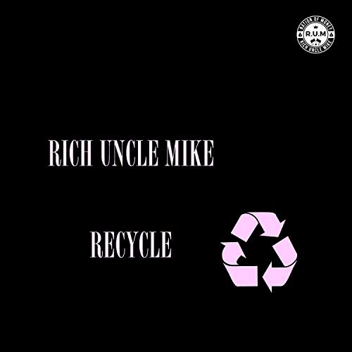 Play Recycle by Rich Uncle Mike on Amazon Music