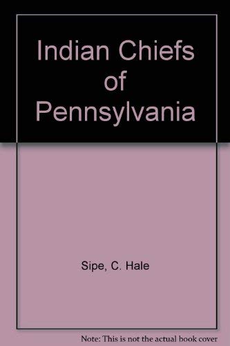 Indian Chiefs of Pennsylvania: Sipe, C. Hale: 9781889037004: Amazon.com ...