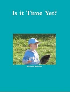 Is it Time Yet?: Michelle McGuire: 9780557854790: Amazon.com: Books