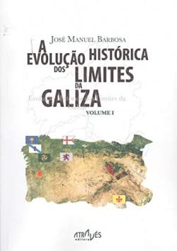 A Evolução histórica dos limites da Galiza: Volume I: Barbosa, José ...