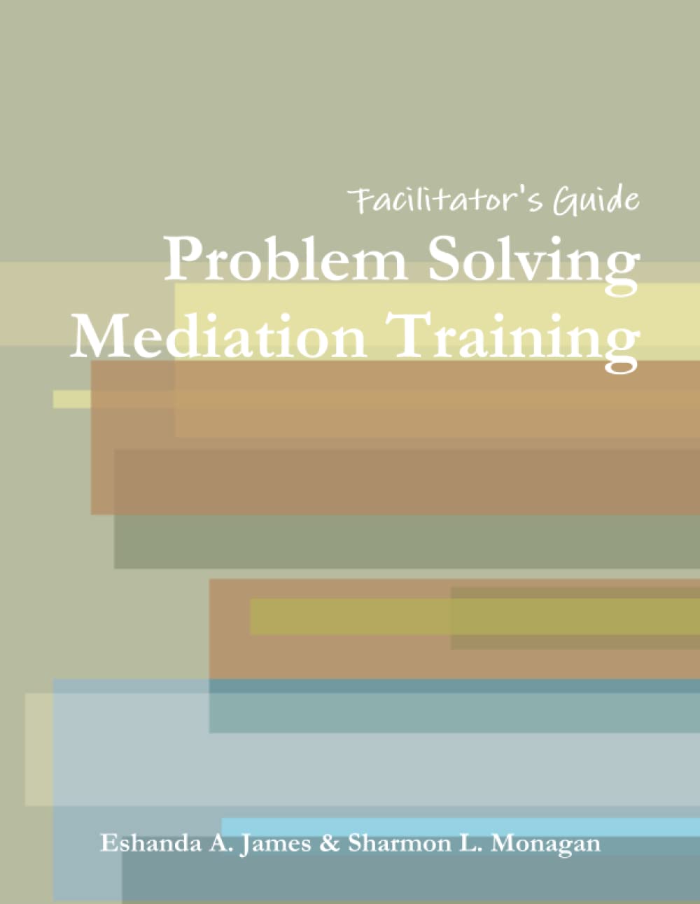 Problem Solving Mediation Training: Facilitator's Guide: Eshanda James ...