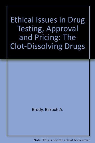 Ethical Issues in Drug Testing, Approval, and Pricing: The Clot ...