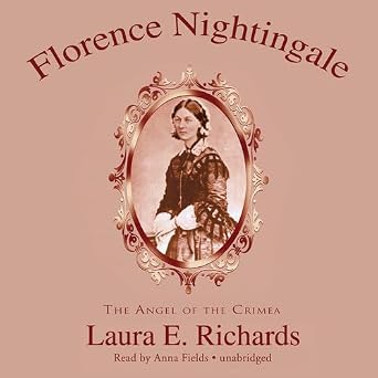 Florence Nightingale: The Angel of the Crimea: Laura Richards, Anna ...
