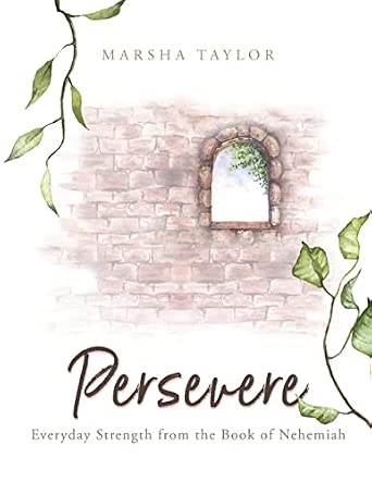 Persevere: Everyday Strength from the Book of Nehemiah: Taylor, Marsha ...