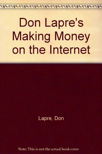 Don Lapre's Making Money on the Internet: Don Lapre: Amazon.com: Books