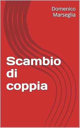 Scambio di coppia (Italian Edition) eBook : Marseglia, Domenico: Amazon ...