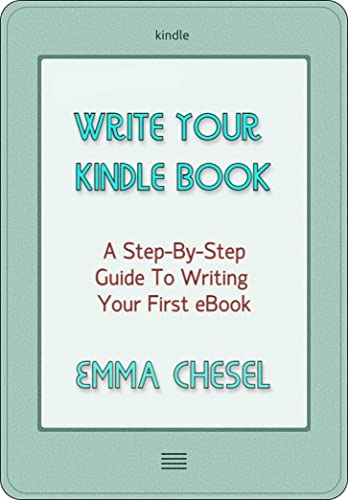 Write Your Kindle Book: A Step-By-Step Guide To Writing Your First ...