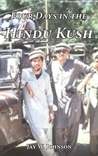 Four Days in the Hindu Kush: Johnson, Jay W.: 9781079151169: Amazon.com ...