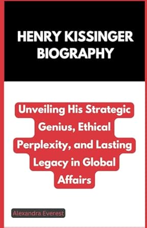 Henry Kissinger Biography: Unveiling His Strategic Genius, Ethical ...
