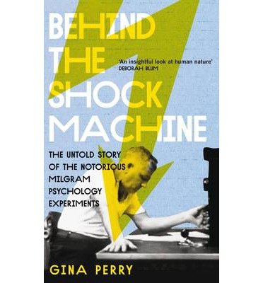 By Gina Perry Behind the Shock Machine: The Untold Story of the ...