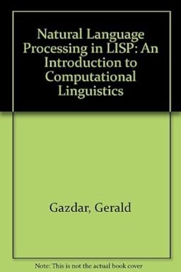 Natural Language Processing in Lisp: An Introduction to Computational Linguistics: Gazdar ...