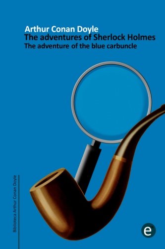 The adventure of the blue carbuncle: The adventures of Sherlock Holmes ...