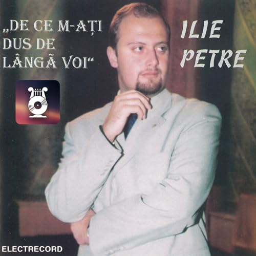Amazon Music - Ilie PetreのDe ce m-ați dus de lângă voi? - Amazon.co.jp