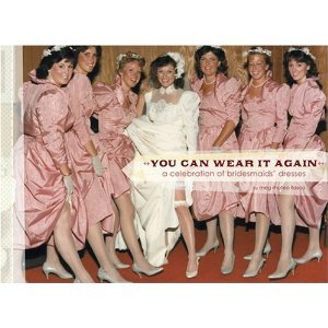 Amazon | You Can Wear It Again: A Celebration of Bridesmaids' Dresses ...