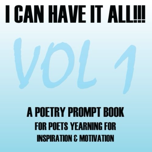 I Can Have It All! Poetry Prompt Book: A Prompt Book for Poets Yearning ...