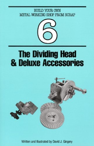 By David J. Gingery The Dividing Head & Deluxe Accessories (2e): David ...