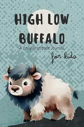 High Low Buffalo A Daily Gratitude Journal for Kids: Finding Joy in Every Moment: Designs, DK ...