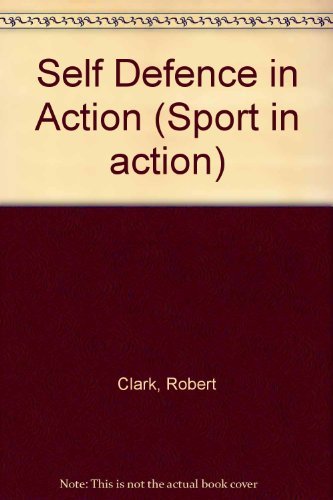 Self Defence in Action (Sport in Action): Clark, Robert: 9780091663711 ...