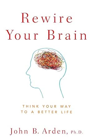 REWIRE YOUR BRAIN : Arden, John B.: Amazon.in: Books