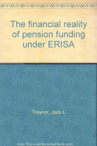 The Financial Reality of Pension Funding Under ERISA: Jack L Treynor ...