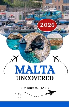 Malta Uncovered 2026: Your Essential Companion: Tips, Hidden Gems & Real Local Advice: Hale ...