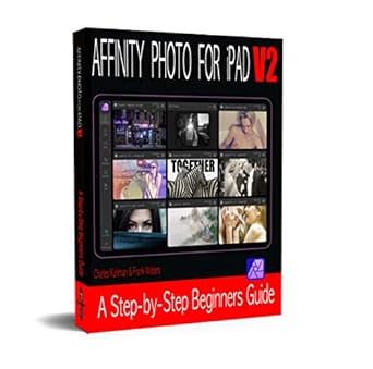 Affinity Photo for iPad - Version 2: A Step-by-Step Beginner's Guide eBook : Kuhlman, Charles ...