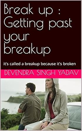 Break up : Getting past your breakup: it's called a breakup because it ...
