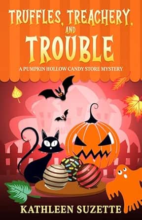 Truffles, Treachery, and Trouble: A Pumpkin Hollow Candy Store Mystery ...