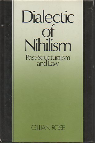The Dialectic of Nihilism: Post-Structuralism and Law: Rose, Gillian ...