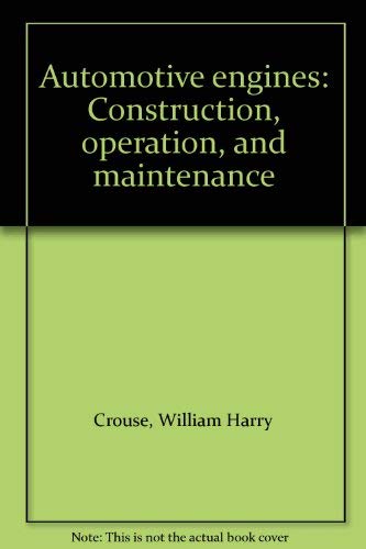 Automotive engines: Construction, operation, and maintenance : Harry ...