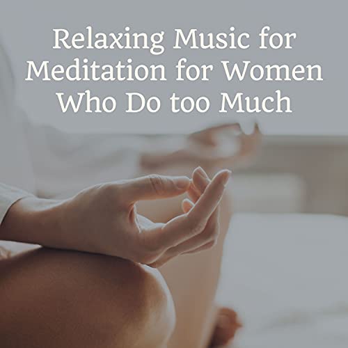 Relaxing Music for Meditation for Women Who Do too Much de Calm Music ...
