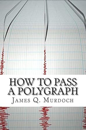 How to Pass a Polygraph: Murdoch, James Q.: 9781505615715: Books ...