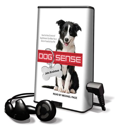 Dog Sense: How the New Science of Dog Behavior Can Make You a Better ...