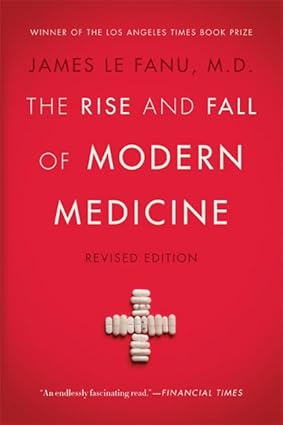 The Rise and Fall of Modern Medicine: Revised Edition: Le Fanu MD ...
