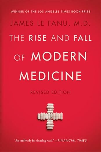 The Rise and Fall of Modern Medicine: Revised Edition: Le Fanu MD ...