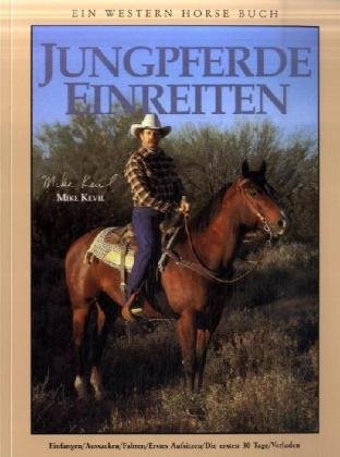 Jungpferde einreiten : Kevil, Mike, Clode, Pat, Arnold, Darrell, Oelke ...