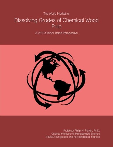 The World Market for Dissolving Grades of Chemical Wood Pulp: A 2018 ...