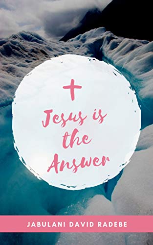 Jesus Is The Answer eBook : David Radebe, Jabulani: Amazon.co.uk ...