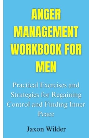 Anger Management Workbook for Men: Practical Exercises and Strategies ...