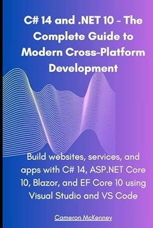 C# 14 and .NET 10 – The Complete Guide to Modern Cross-Platform ...