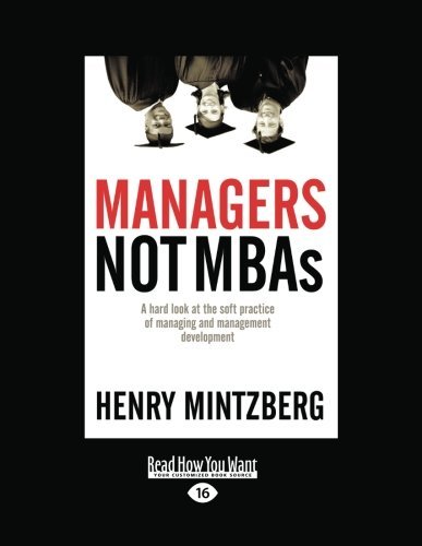 Managers Not MBAs: A Hard Look at the Soft Practice of Managing and ...