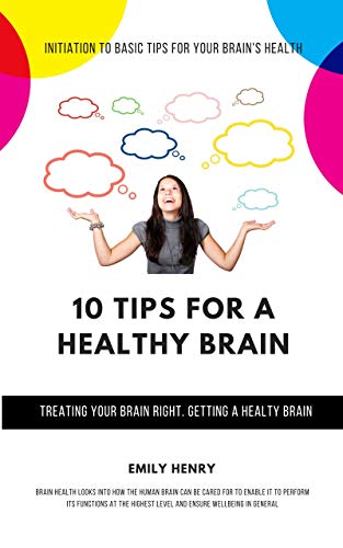 10 Tips For A Healthy Brain: Treating Your Brain Right. Getting A ...