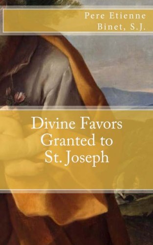 Divine Favors Granted to St. Joseph: Binet S.J., Pere Etienne, Boer Sr ...