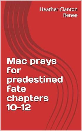 Mac prays for predestined fate chapters 10-12 eBook : Clanton Renee ...