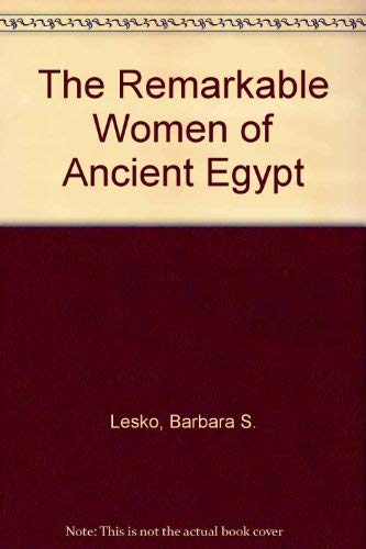 The Remarkable Women of Ancient Egypt: Lesko, Barbara S.: 9780930548094 ...