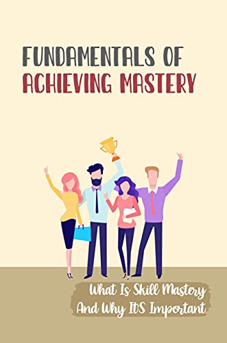 Amazon.com: Fundamentals Of Achieving Mastery: What Is Skill Mastery ...