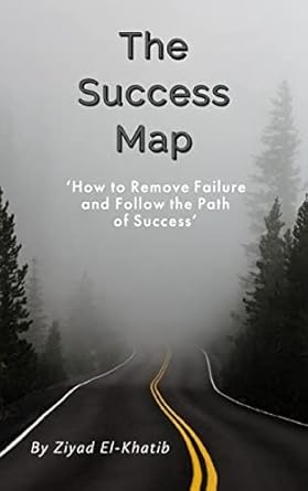 The Success Map: How to Remove Failure and Follow the Path of Success ...