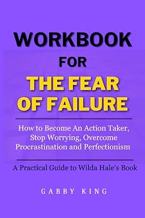 Workbook on The Fear of Failure: How to Become An Action Taker, Stop ...
