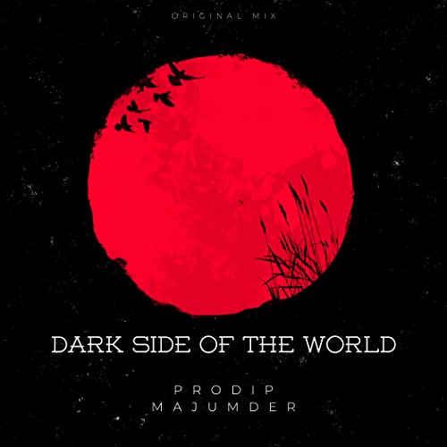 Dark Side of The WORLD by Prodip Majumder on Amazon Prime Music
