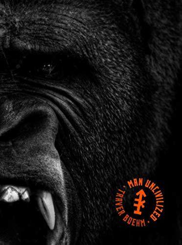 Man UNcivilized: The guidebook for men and women to understand the ...